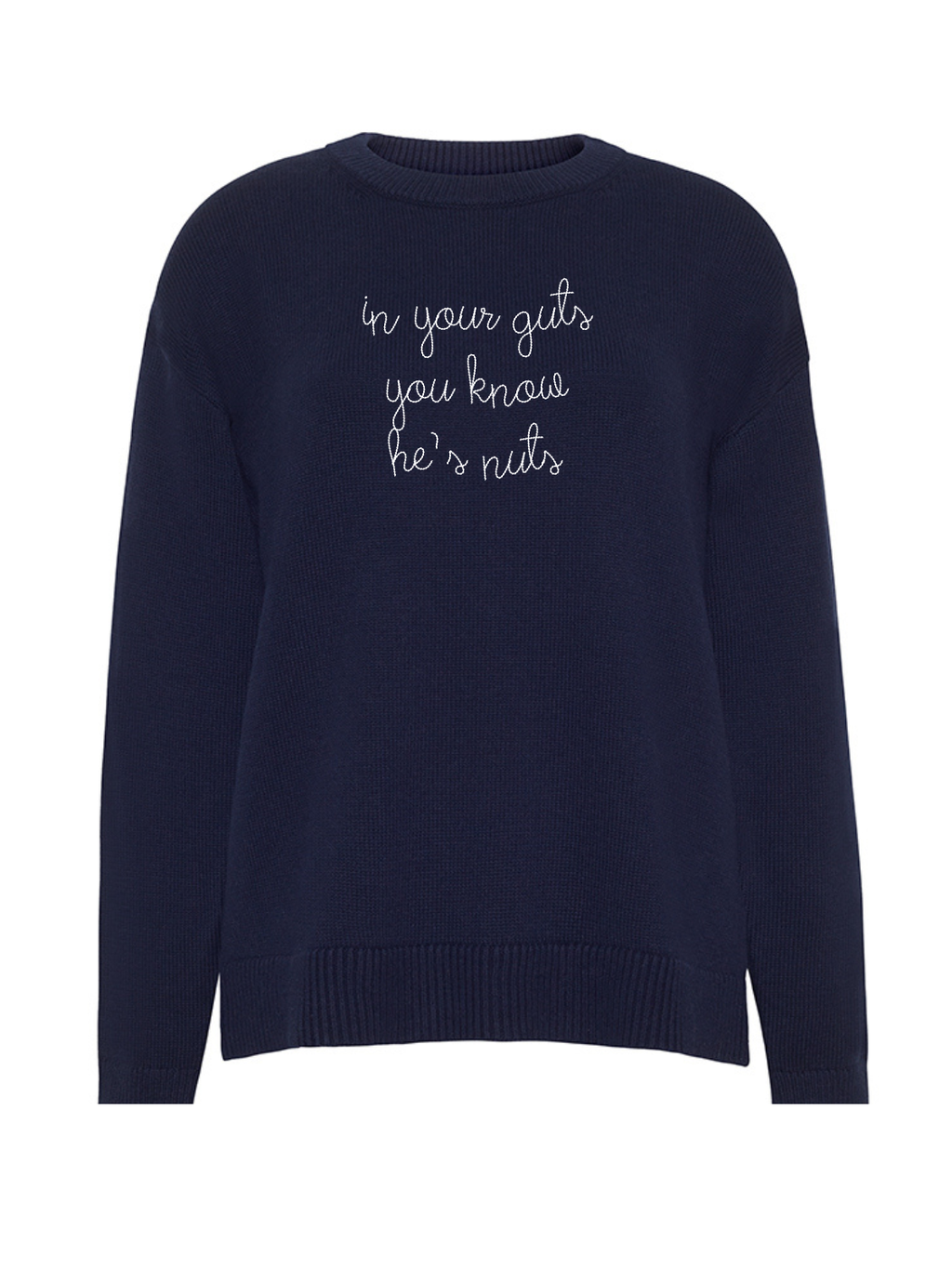 Machine Embroidered "in your guts you know he's nuts" Maxine Sweater ...